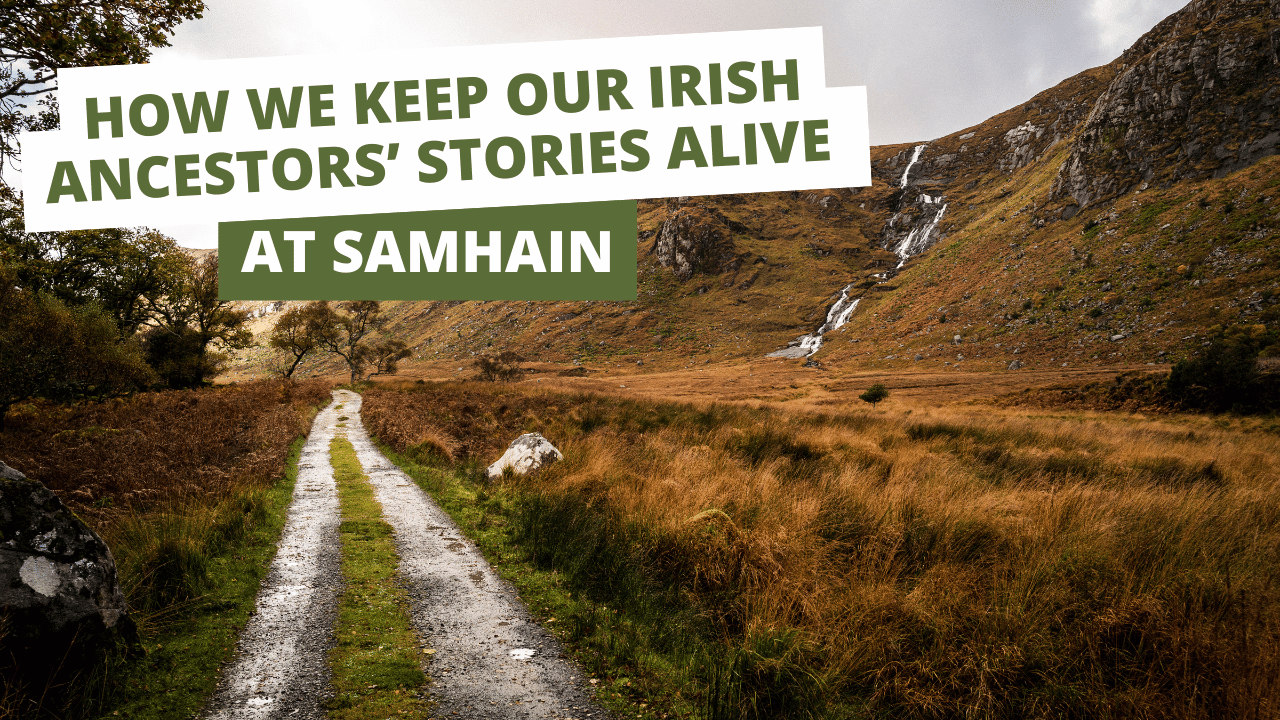 How We Keep Our Irish Ancestors’ Stories Alive at Samhain