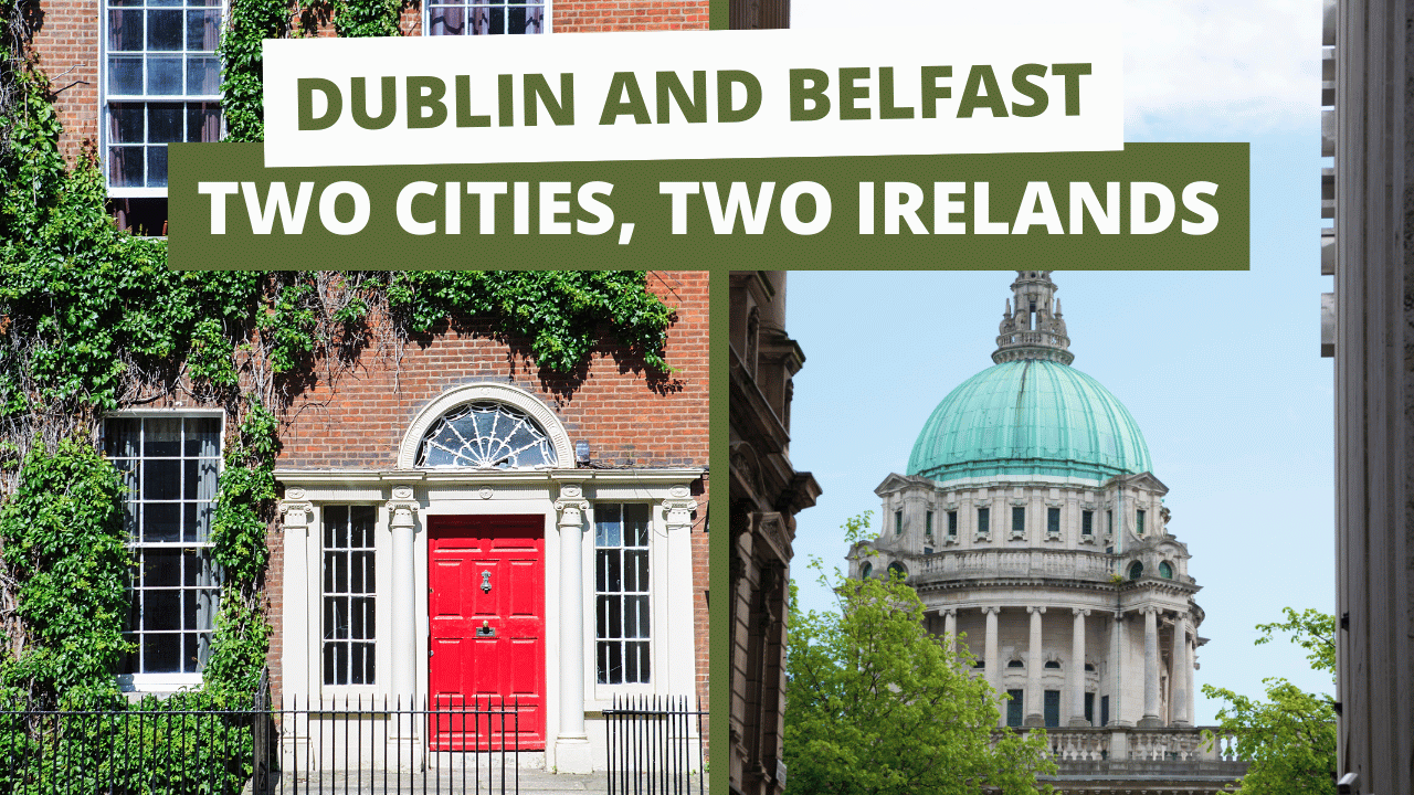 Dublin and Belfast: Two Cities, Two Irelands
