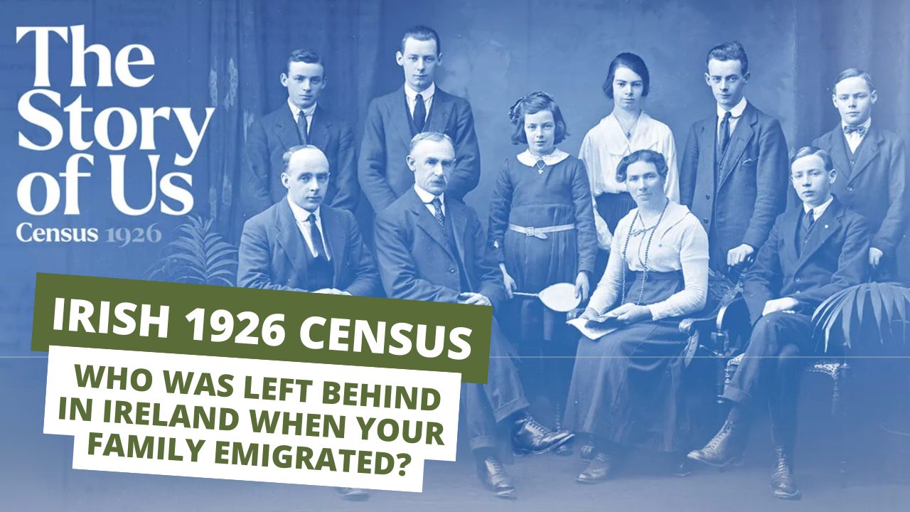 The 1926 Census: Who was left behind in Ireland when your family emigrated?